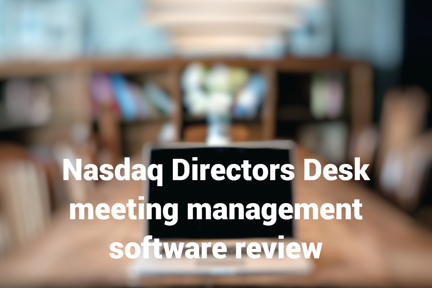 Nasdaq Directors Desk meeting management software: main features and ...